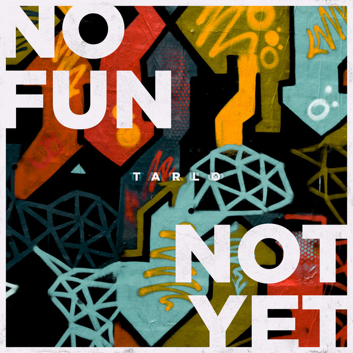 No Fun, Not Yet | Tarlo