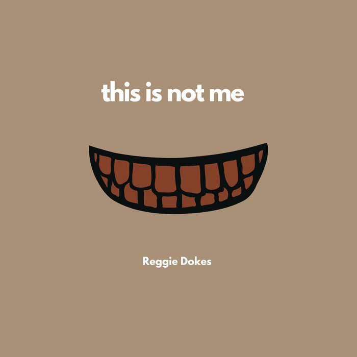 this is not me | Reggie Dokes