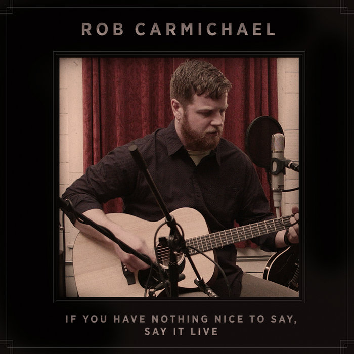 If You Have Nothing Nice to Say, Say It Live | Rob Carmichael