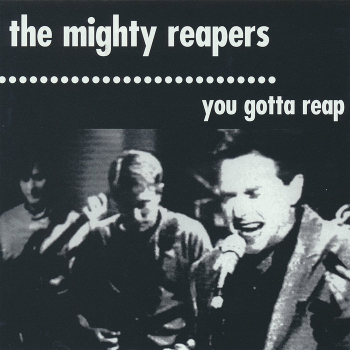 You Gotta Reap | The Mighty Reapers