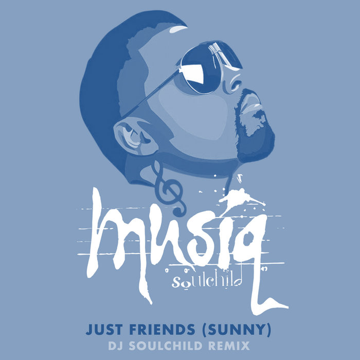 Just Friends (Sunny) (DJ Soulchild Remix) | Musiq Soulchild | DJ Soulchild