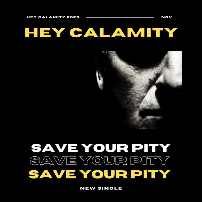 Save Your Pity | Hey Calamity Save Your Pity | Hey Calamity