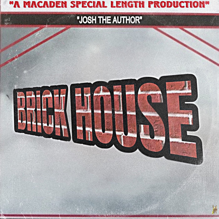 BRICK HOUSE | JOSH THE AUTHOR & MACADEN | Mudflap Republic