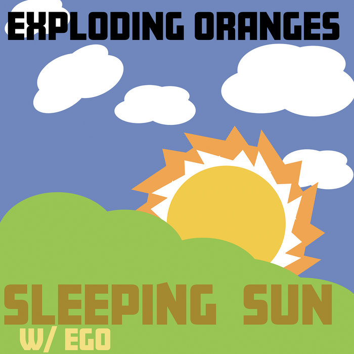 Sleeping Sun / Ego | Exploding Oranges