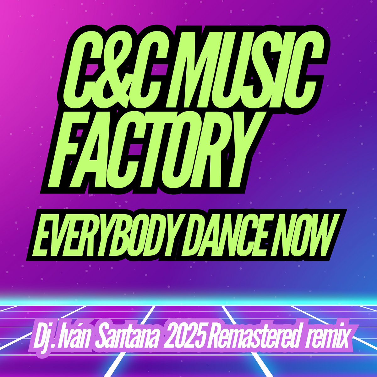 C&C Music Factory - Everybody dance now ( Dj. Iván Santana Remastered 2025 Remix ) | C&C Music ...