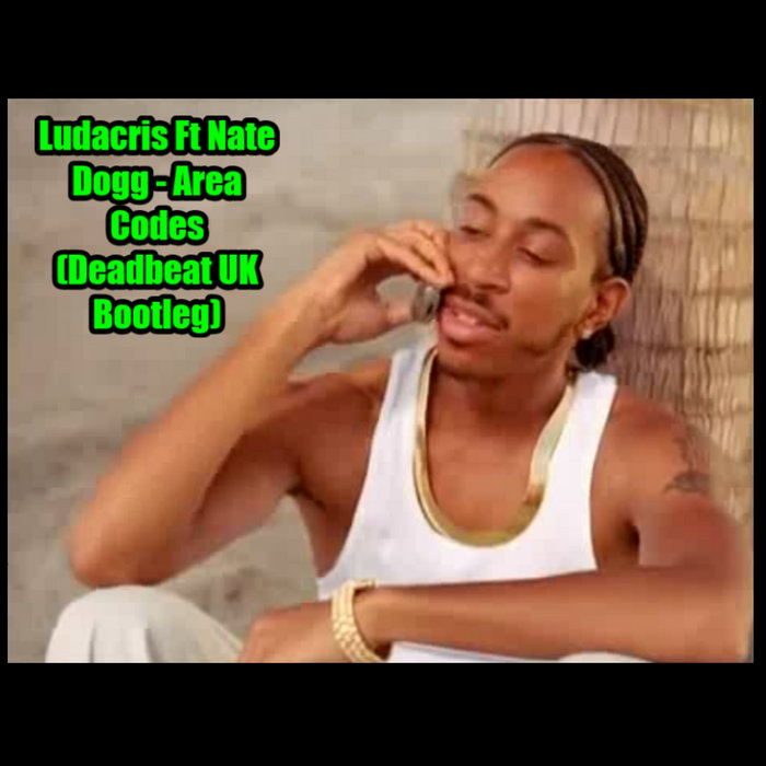 Ludacris Ft Nate Dogg - Area Codes (Deadbeat UK Bootleg) | Deadbeat UK