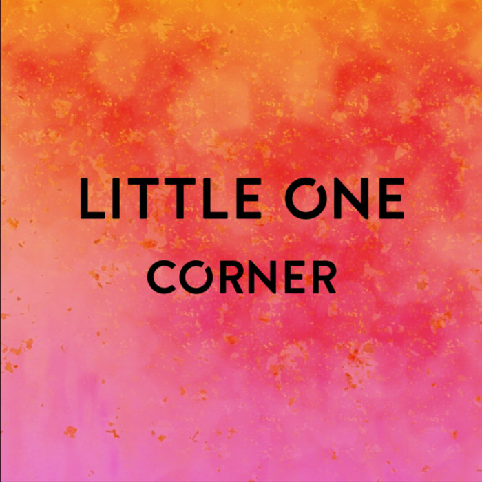 Corner ft. Cat Smyth | Little One