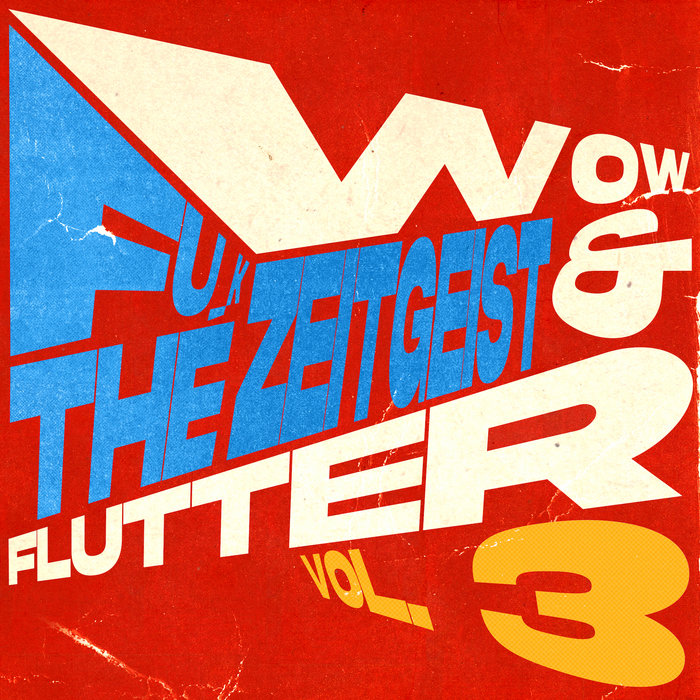 Wow & Flutter Vol. 3 | Fu_k The Zeitgeist