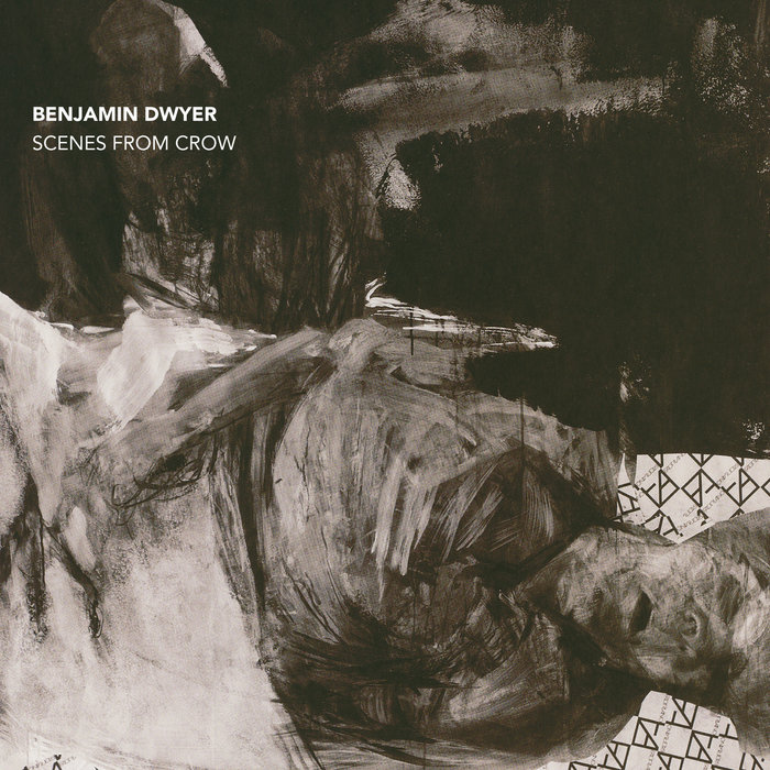 Scenes from Crow | Benjamin Dwyer | Diatribe Records