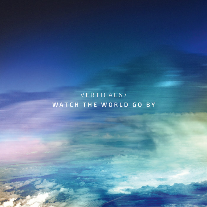 Watch The World Go By | Vertical67