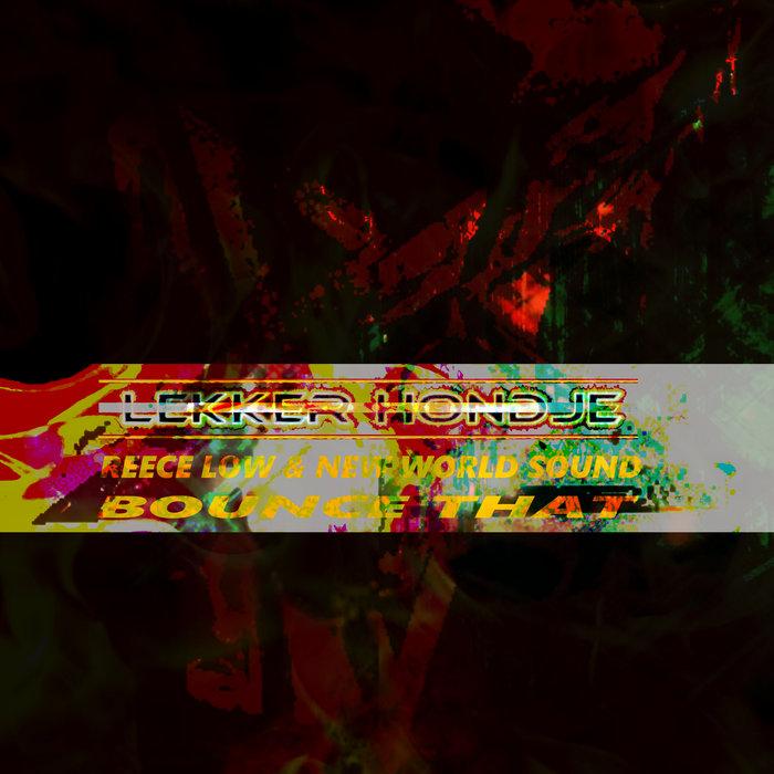 Reece Low & New World Sound - Bounce That (Lekker Hondje Bootleg ...