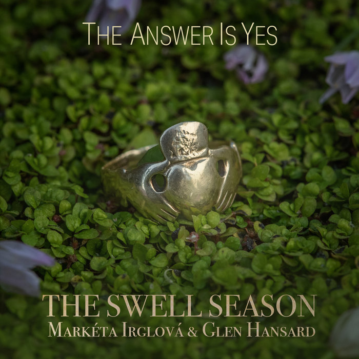 The Answer Is Yes | The Swell Season, Markéta Irglová & Glen Hansard ...