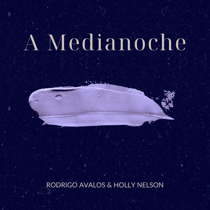 A Medianoche | Rodrigo Avalos & Holly Nelson | Rodrigo Avalos