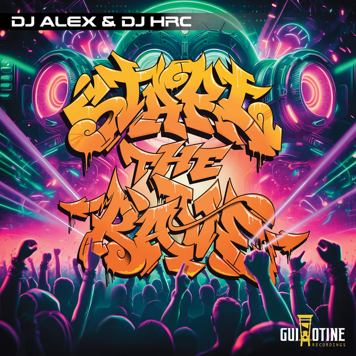 Start The Rave EP | DJ Alex & DJ HRC | Guillotine Recordings