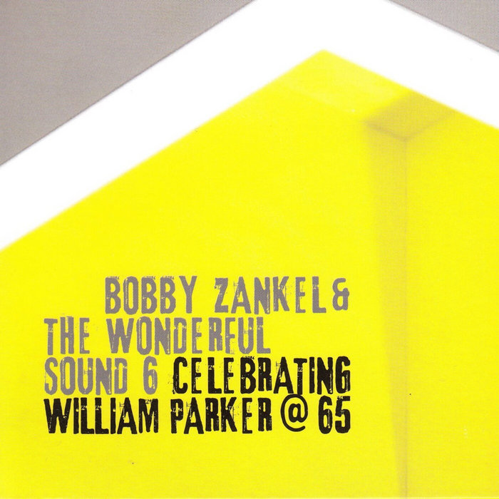 Bobby Zankel & The Wonderful Sound 6: Celebrating Wlliam Parker @65 ...