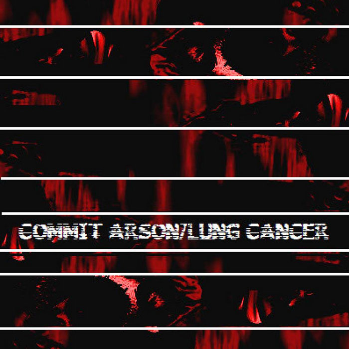 Split with Lung Cancer | Commit Arson