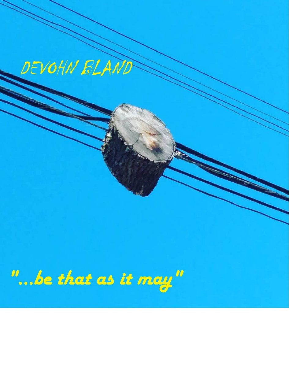 be that as it may" | Devohn Bland