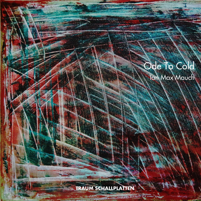 Ode To Cold | Ian Max Mauch | Traum Schallplatten