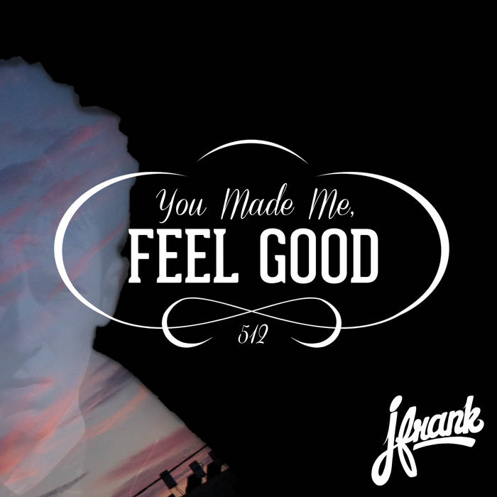 You Made Me Feel Good J Frank you-made-me-feel-good-j-frank