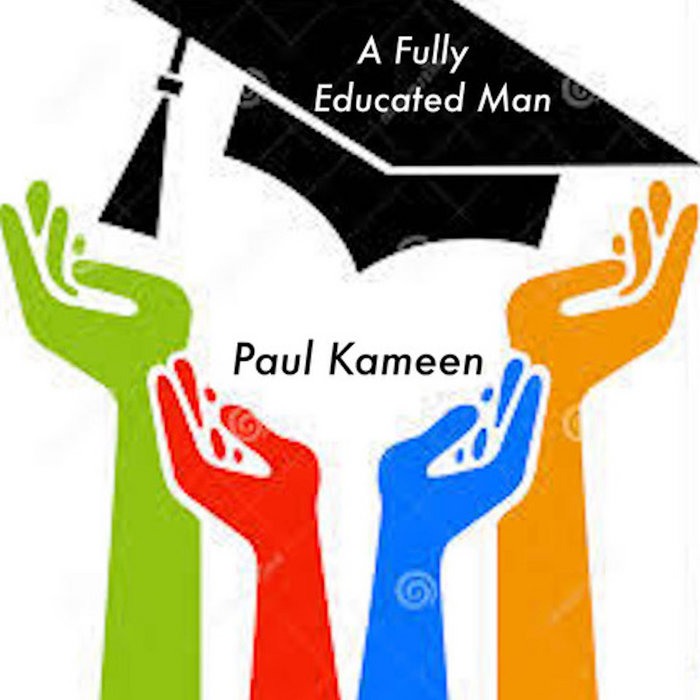 A Fully Educated Man | paul kameen