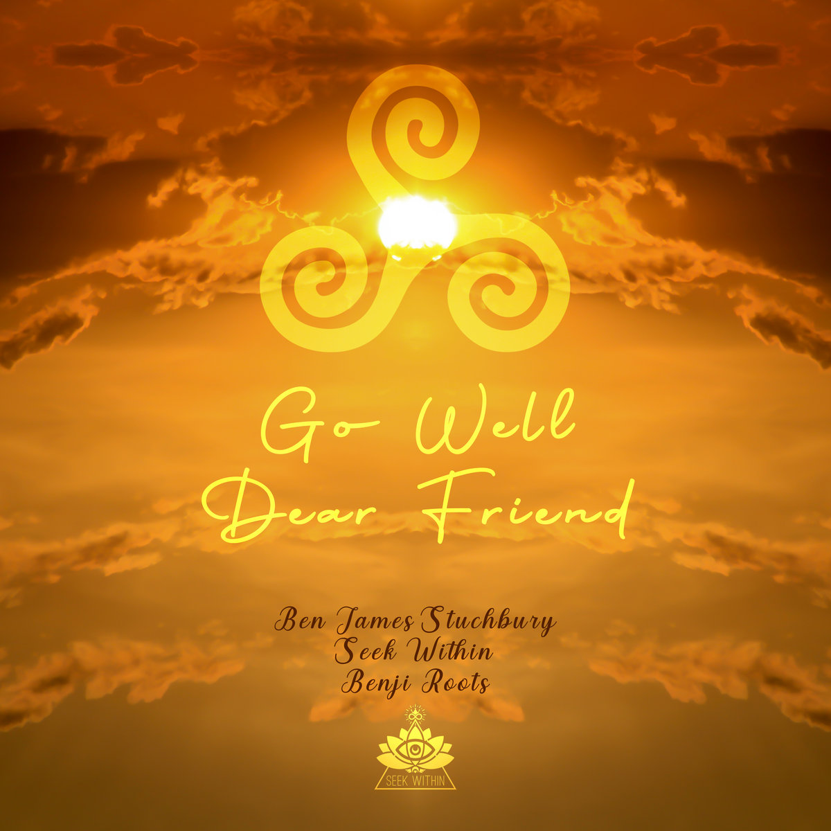 Go Well Dear Friend | SEEK WITHIN, BENJI ROOTS, BEN JAMES STUCHBURY ...
