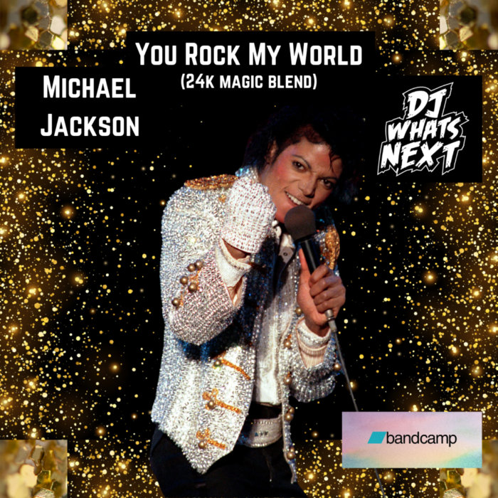 Michael Jackson - You Rock My World (24K Blend) (DJ WhatsNext Edit ...