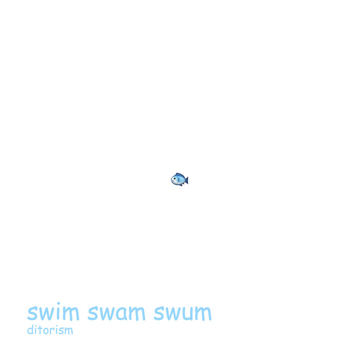 SWIM SWAM SWUM | Ditorism