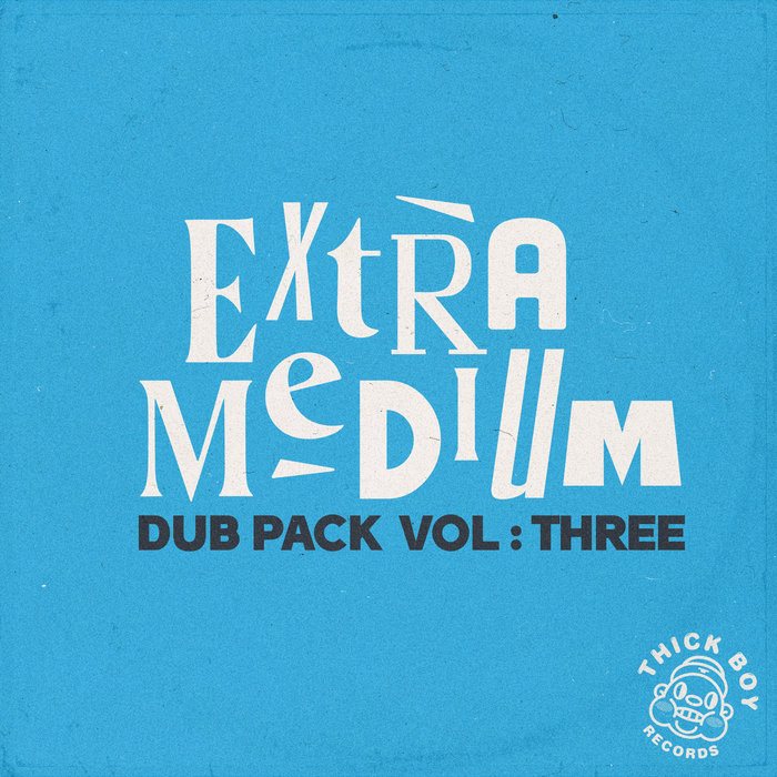 Extra Medium Dub Pack Vol.3 | Extra Medium | Thick Boy Records