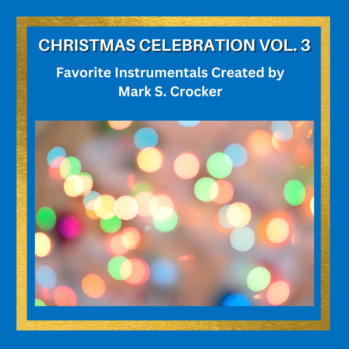 Christmas Celebration Vol. 3 - (album) | Mark S. Crocker Music