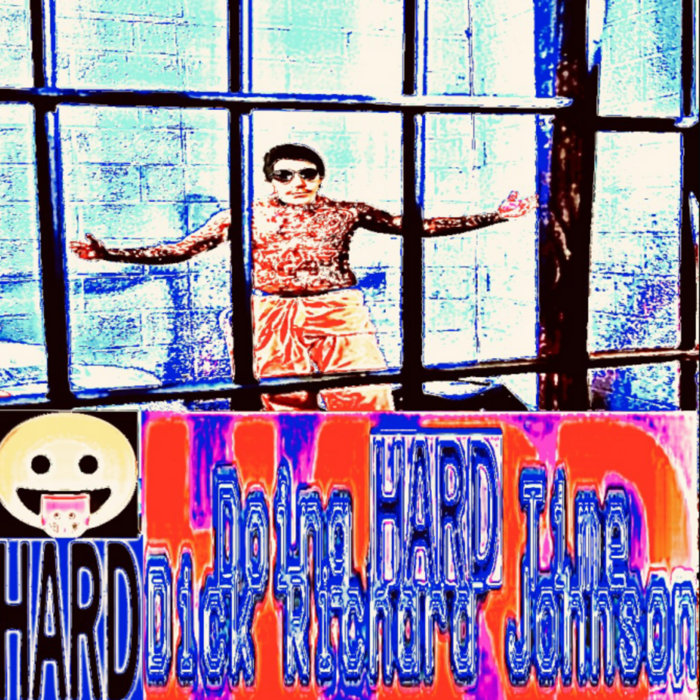 Doing HARD Time | Dick Richard Johnson | HARD Recordz