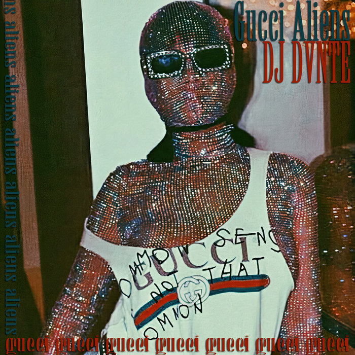 Gucci Aliens Pt.2 | DJ DVNTE