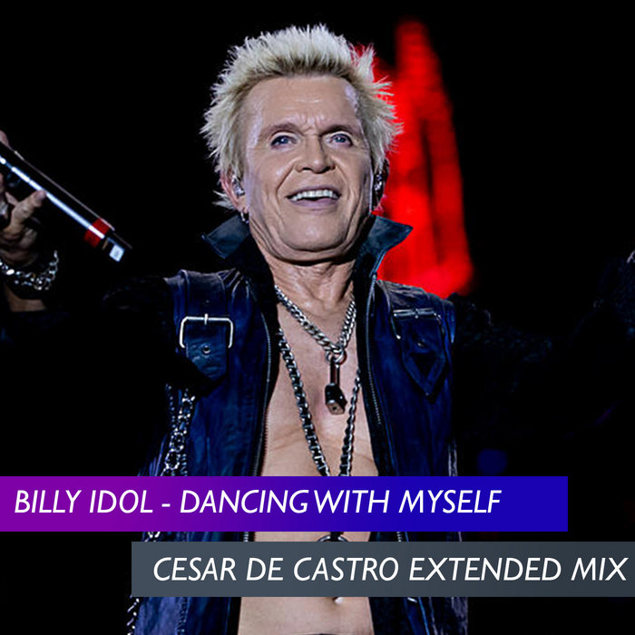 Billy Idol - Dancing With Myself (Cesar de Castro Extended Mix) | Dj ...