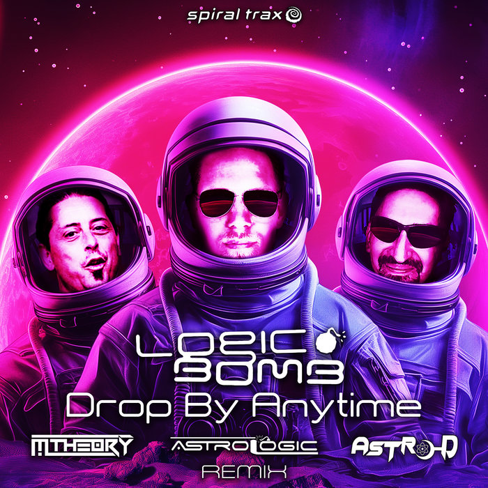 Drop By Anytime (M-Theory, Astrologic, Astro-D Remix) | Logic Bomb (Spiral Trax) | Spiral Trax