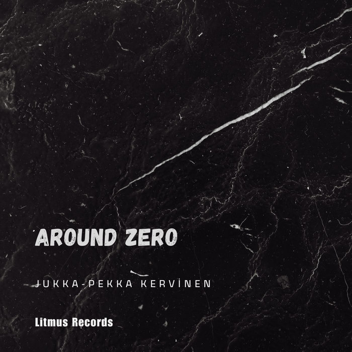 around zero | Jukka-Pekka Kervinen | Litmus Records