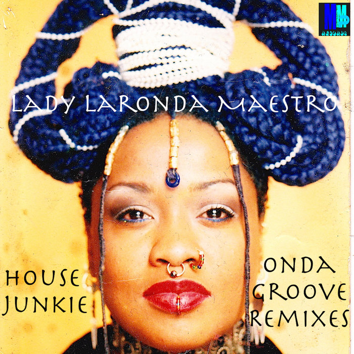 House Junkie(Ondagroove Remixes) | Lady Laronda Maestro | Miggedy ...