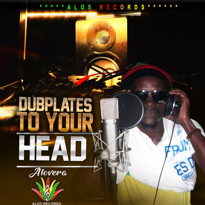 Dubplates to your head | ALOVERA