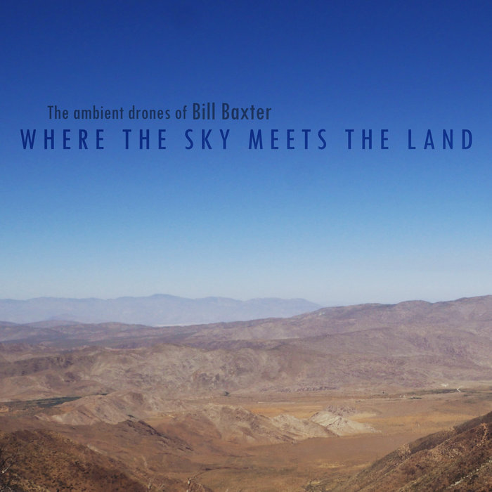 Where The Sky Meets The Land | The ambient drones of Bill Baxter