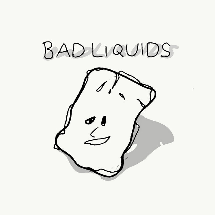 Bad Liquids | Bad Liquids