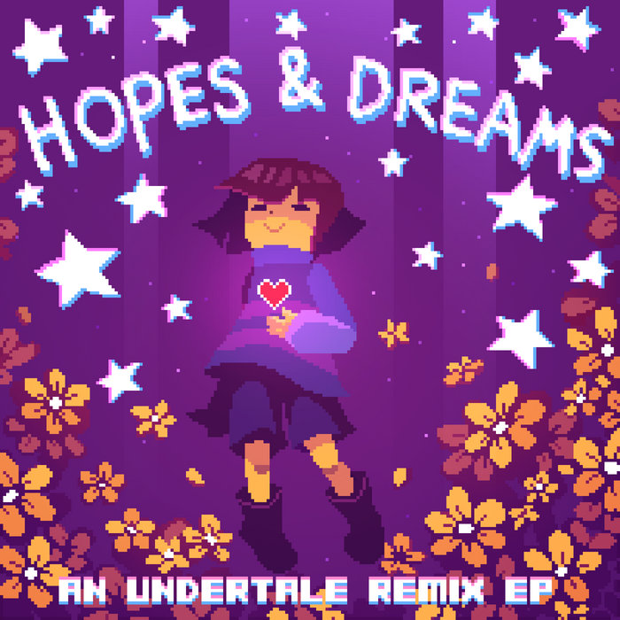 Hopes & Dreams: An Undertale Remix EP | Nanode