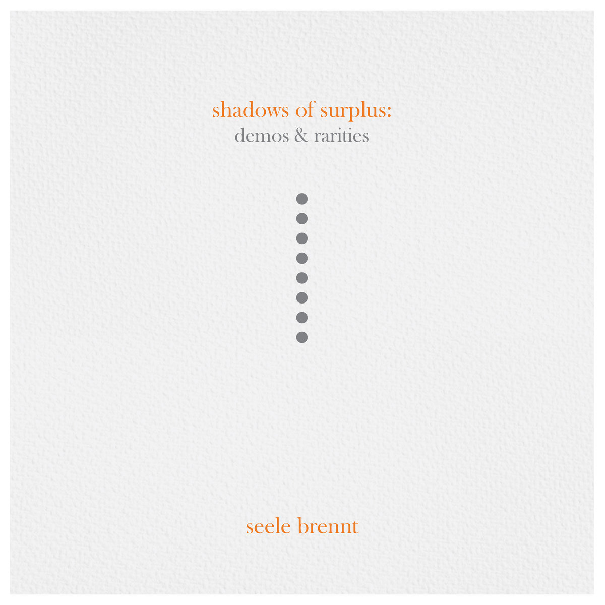 Shadows of Surplus: Demos & Rarities | Seele Brennt