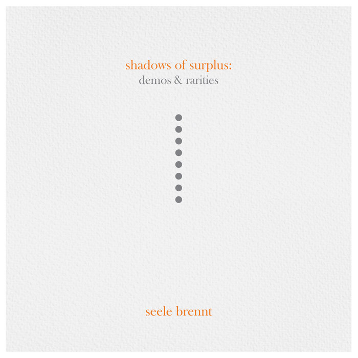 Shadows of Surplus: Demos & Rarities | Seele Brennt