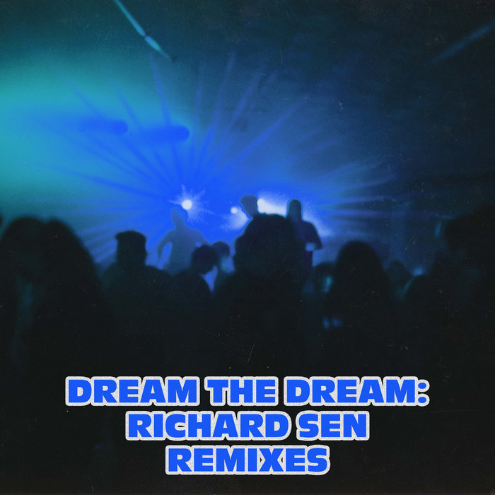 Dream The Dream: Richard Sen Remixes | Various Artists | Richard Sen