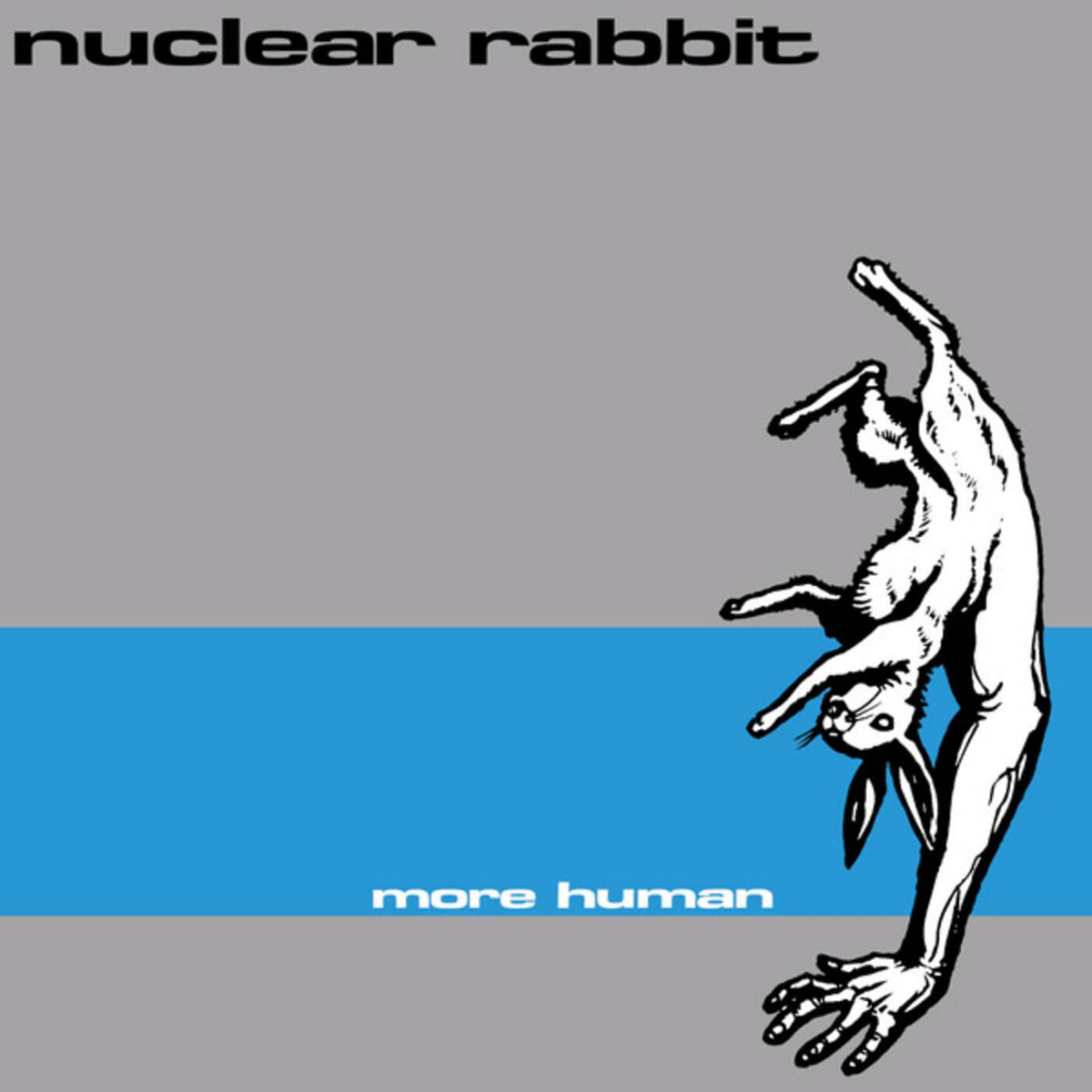 More Human | Nuclear Rabbit