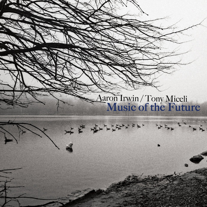 Music of the Future | Aaron Irwin / Tony Miceli | aaron irwin