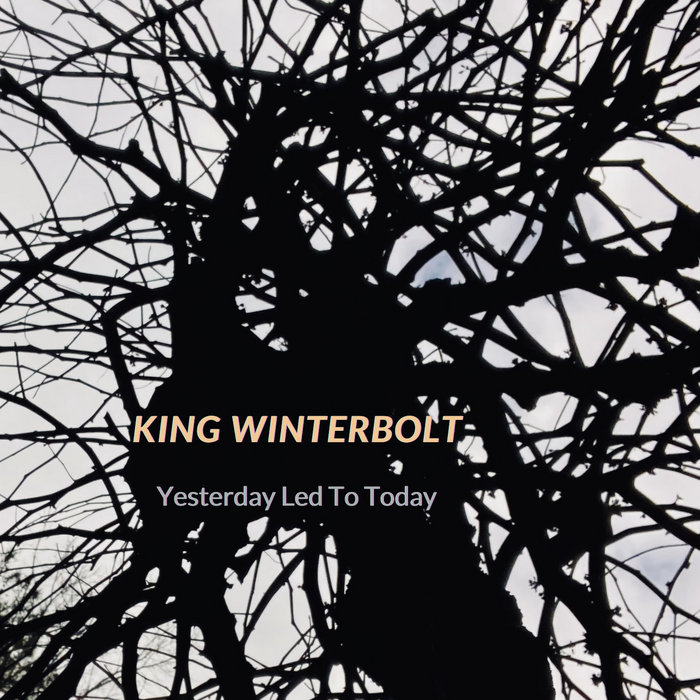Yesterday Led To Today | King Winterbolt