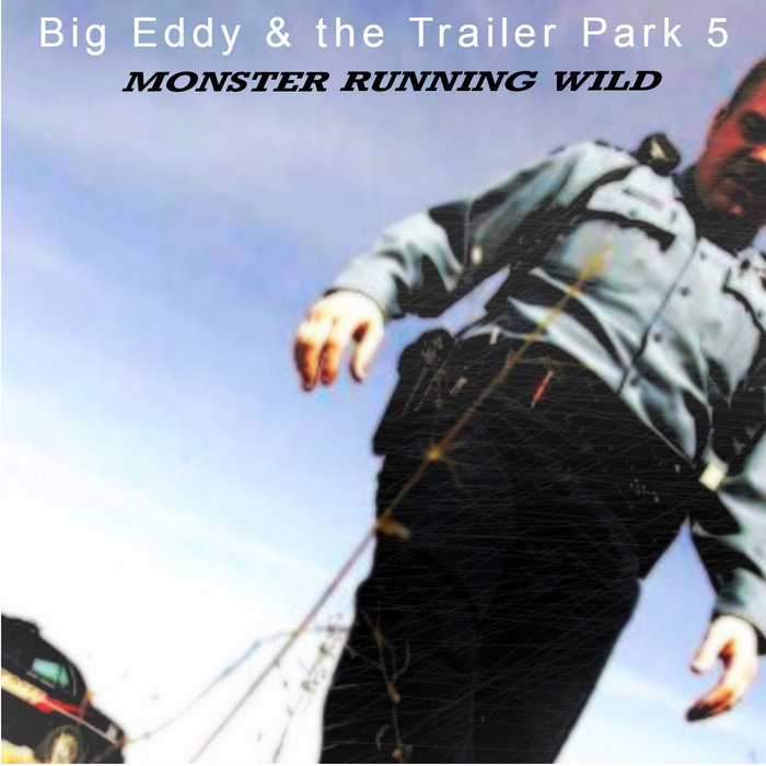 Monster Running Wild | Big Eddy & The Trailer Park 5