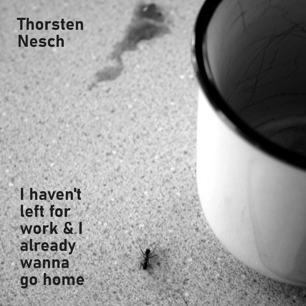 I haven't left for work and I already wanna go home | Thorsten Nesch