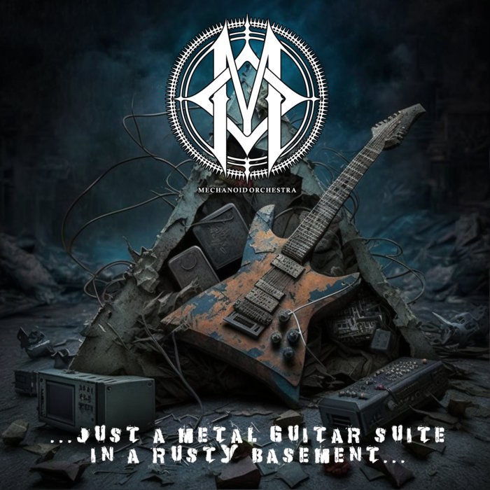 JUST A METAL GUITAR SUITE IN A RUSTY BASEMENT | Mechanoid Orchestra