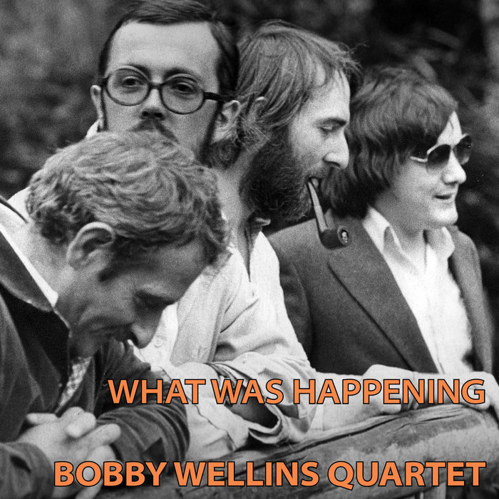 What Was Happening | The Bobby Wellins Quartet | Jazz In Britain