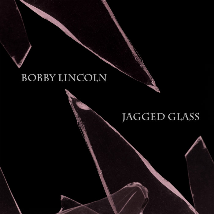 Jagged Glass | Bobby Lincoln